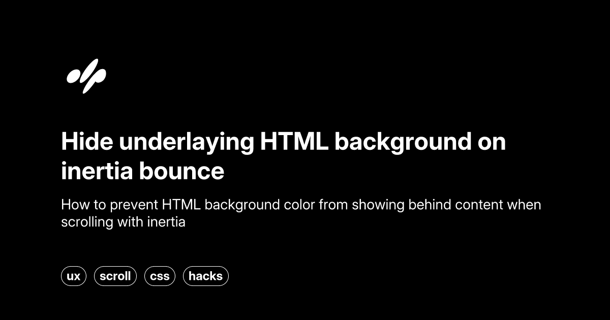 Hide underlaying HTML background on inertia bounce | Adam Leith