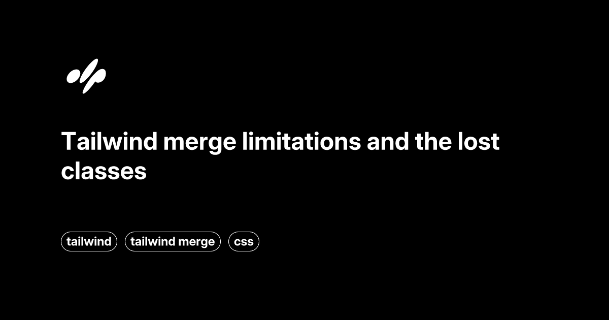 Tailwind Merge Limitations And The Lost Classes Adam Leith